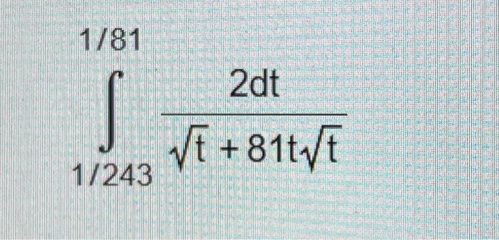 Solved ∫1/243t+81tt2dt | Chegg.com