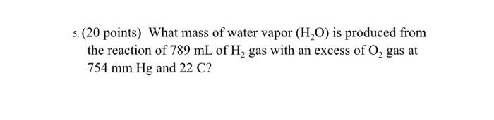 Solved 5. (20 points) What mass of water vapor (H20) is | Chegg.com