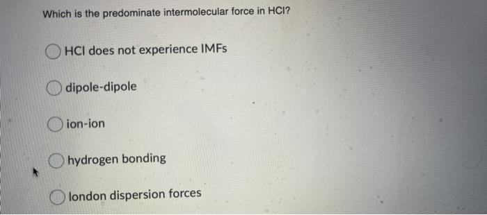 Solved Which is the predominate intermolecular force in HCI? | Chegg.com