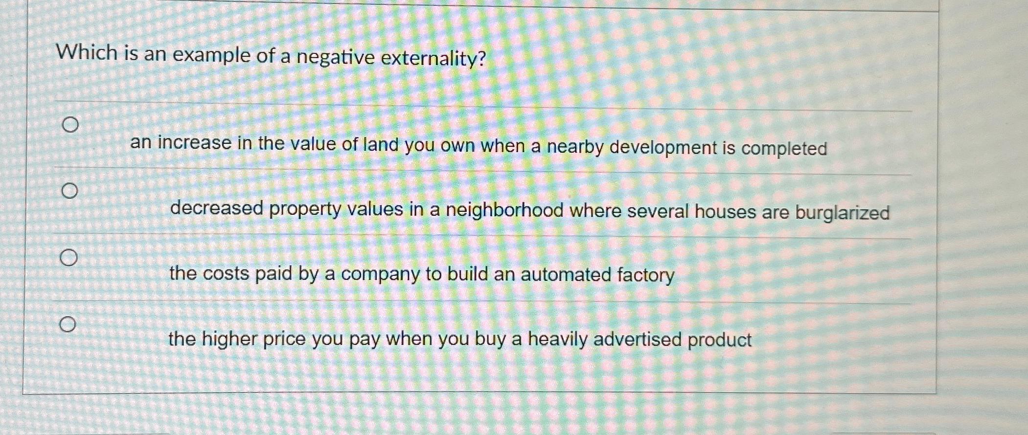 Solved Which is an example of a negative externality?an | Chegg.com