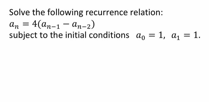 Solved Solve the following recurrence relation: An = 4(an-1 | Chegg.com