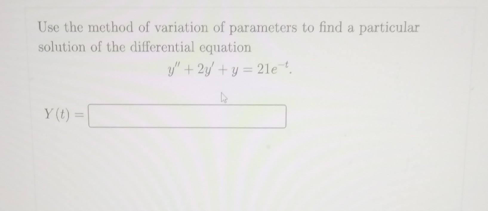 Solved Use the method of variation of parameters to find a | Chegg.com