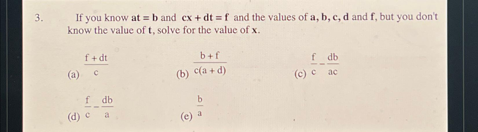 Solved If you know at=b ﻿and cx+dt=f ﻿and the values of | Chegg.com