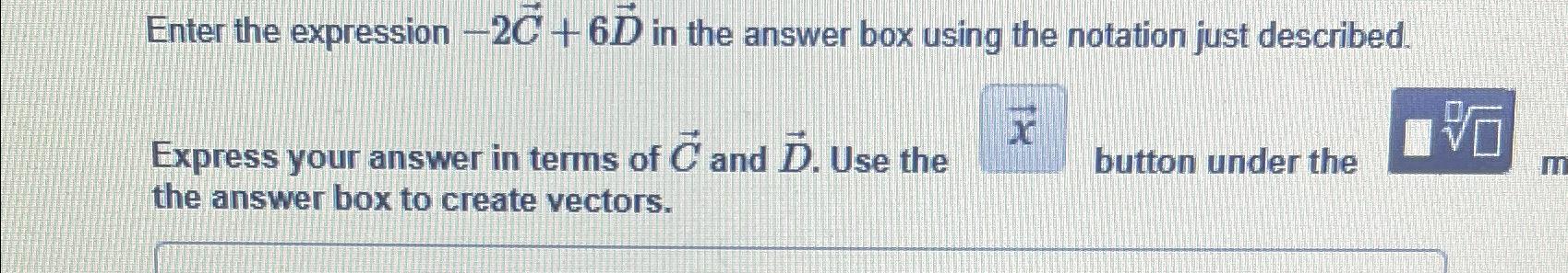 Solved Enter the expression -2vec(C)+6vec(D) ﻿in the answer | Chegg.com