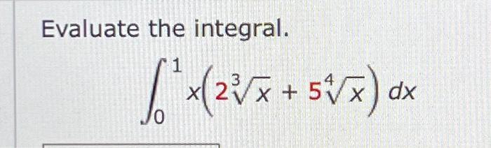 Solved Evaluate the integral. [ int_{0}^{1} x(2 sqrt[3]{x}+5 | Chegg.com