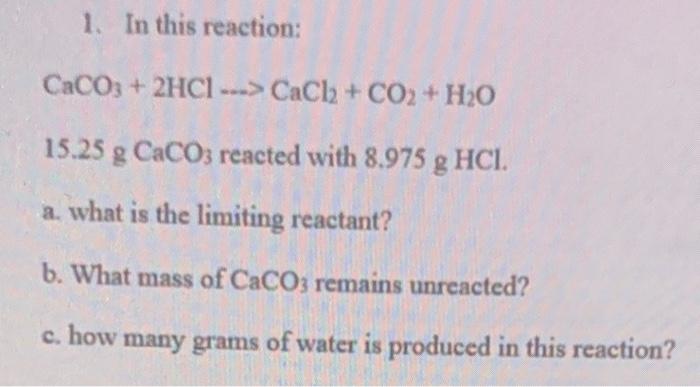 Solved 1. In this reaction: CaCO3 + 2HCI ---> CaCl2 + CO2 + | Chegg.com
