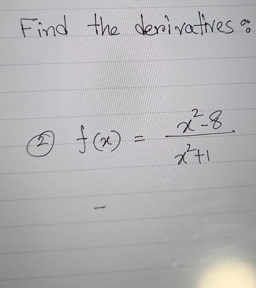 Solved Find the derivatives: (2) f(x)=x2+1x2−8 | Chegg.com
