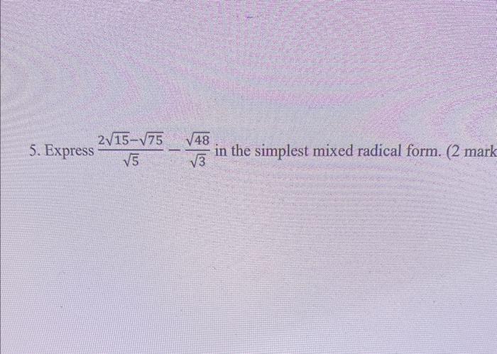 Solved 5. Express 5215−75−348 in the simplest mixed radical | Chegg.com
