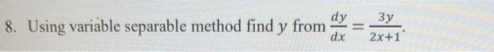 Solved 8. Using variable separable method find y from | Chegg.com