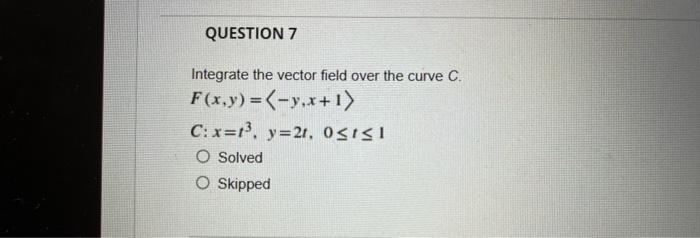 Solved QUESTION 7 Integrate the vector field over the curve | Chegg.com