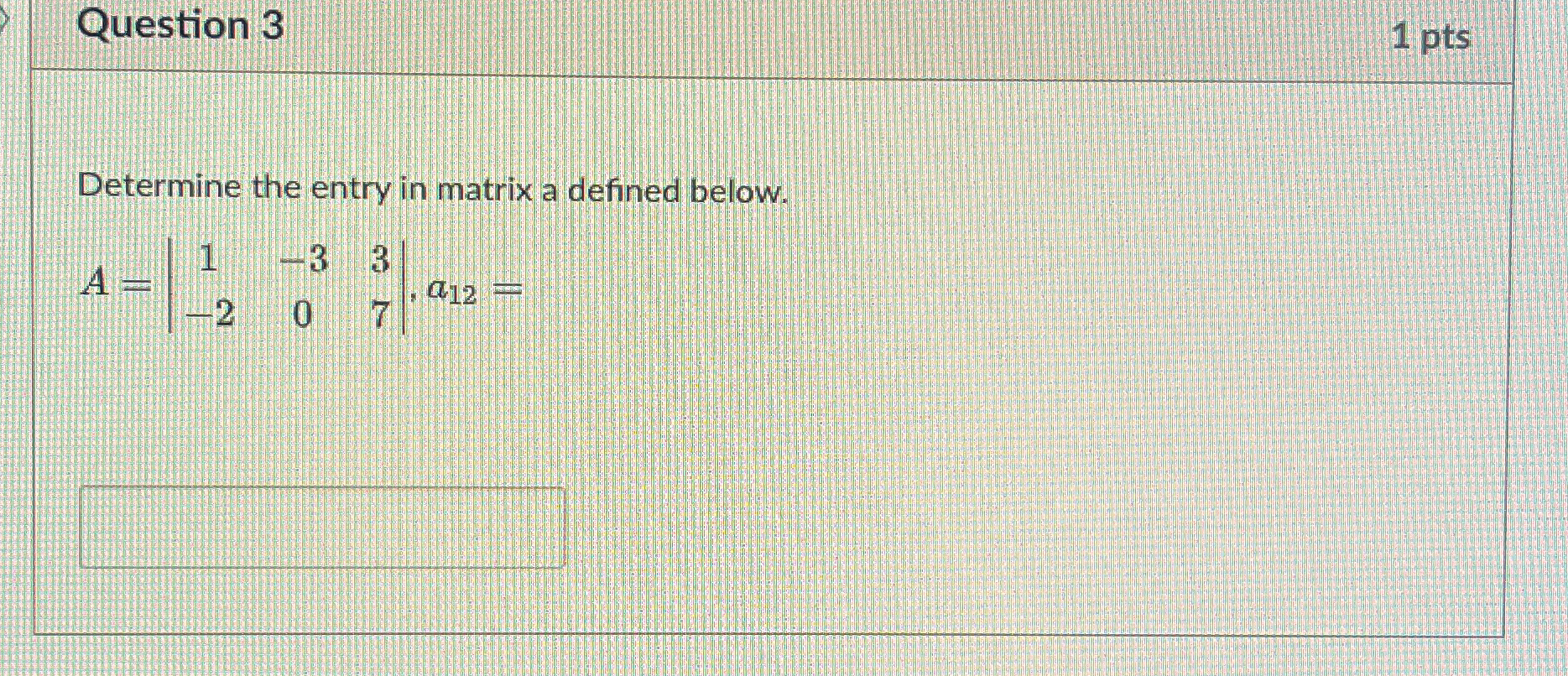Solved Question 31 ﻿ptsDetermine the entry in matrix a | Chegg.com