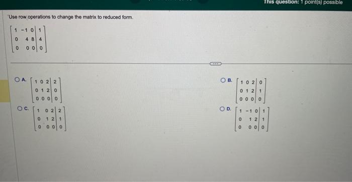 Solved Use row operations to change the matrix to reduced | Chegg.com