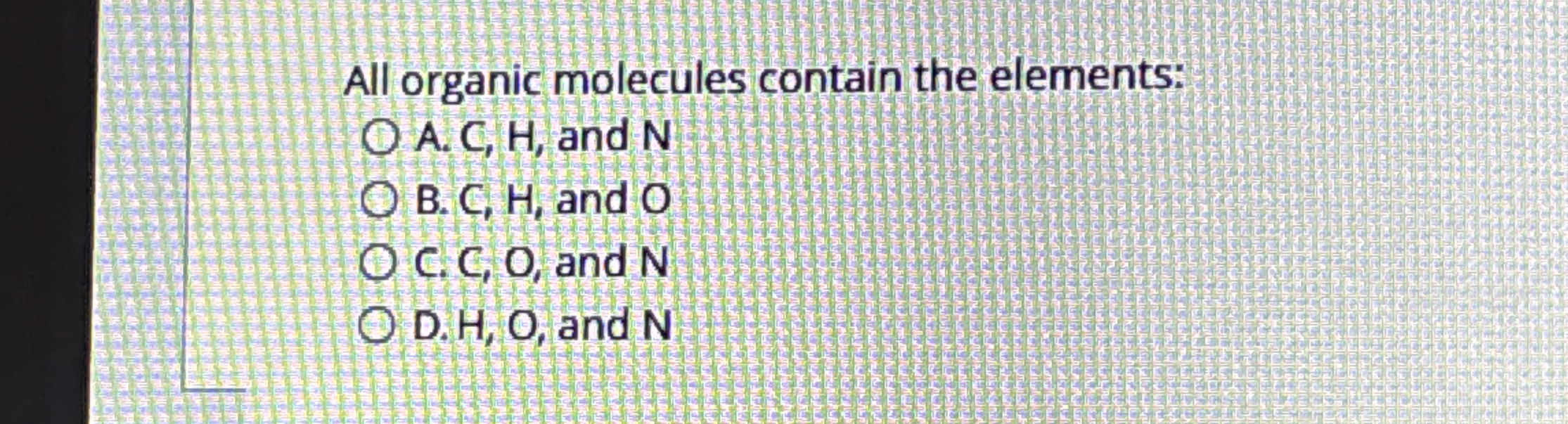 Solved All organic molecules contain the elements:A. ﻿C, ﻿H, | Chegg.com