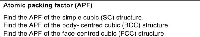 Solved Atomic packing factor (APF) Find the APF of the | Chegg.com