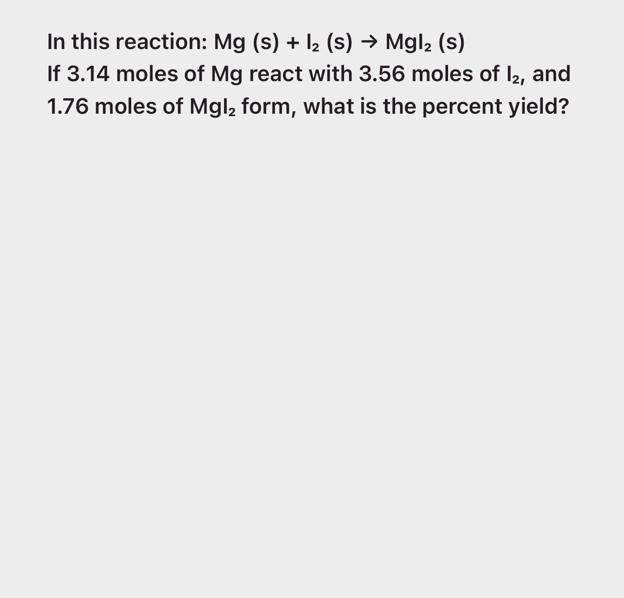 Solved In this reaction: Mg(s)+I2(s)→MgI2(s) ﻿If 3.14 ﻿moles | Chegg.com