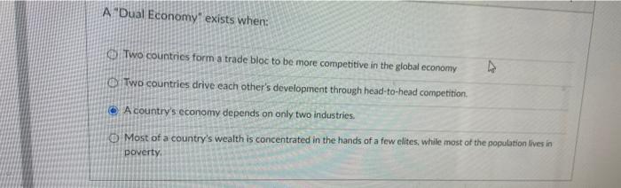 A "Dual Economy" exists when: Two countries form a | Chegg.com