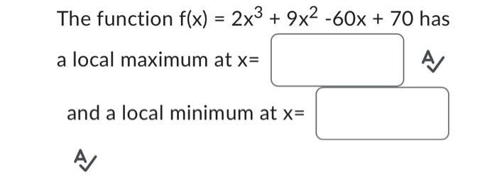 Solved The function f(x)=2x3+9x2−60x+70 has a local maximum | Chegg.com