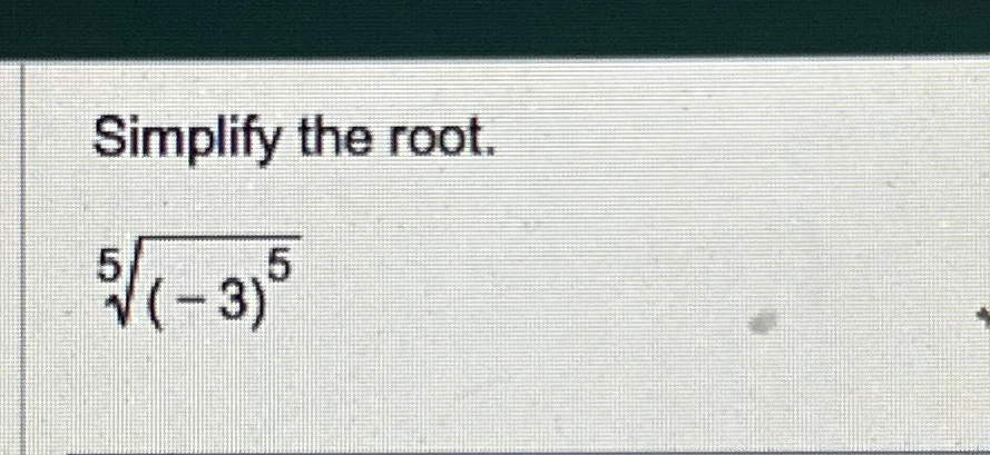 Solved Simplify the root.(-3)55 | Chegg.com