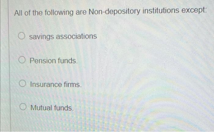 Solved All of the following are Non-depository institutions | Chegg.com