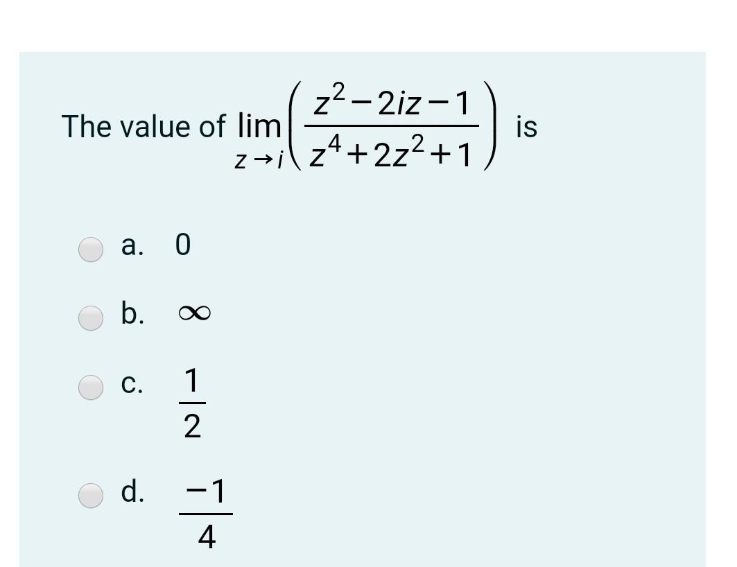 Solved 22-2iz-1 The value of lim 4 znil z4 + 2z2+1 is a. 0 | Chegg.com