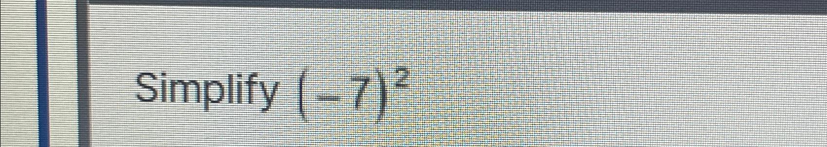 Solved Simplify (-7)2 | Chegg.com