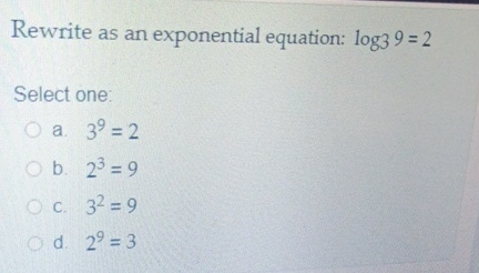 Rewrite as an exponential equation: log39=2Select | Chegg.com