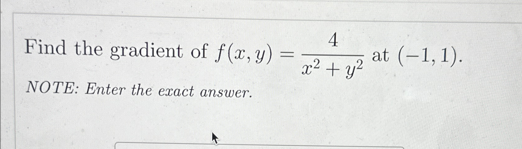 Solved Find the gradient of f(x,y)=4x2+y2 ﻿at (-1,1). ﻿NOTE: | Chegg.com