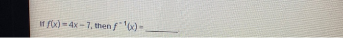 Solved If f(x) = 4x - 7, then f '(x) = | Chegg.com