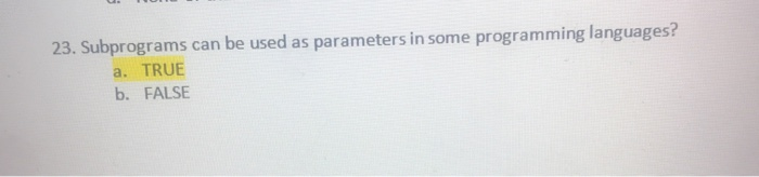 Solved 23. Subprograms can be used as parameters in some | Chegg.com