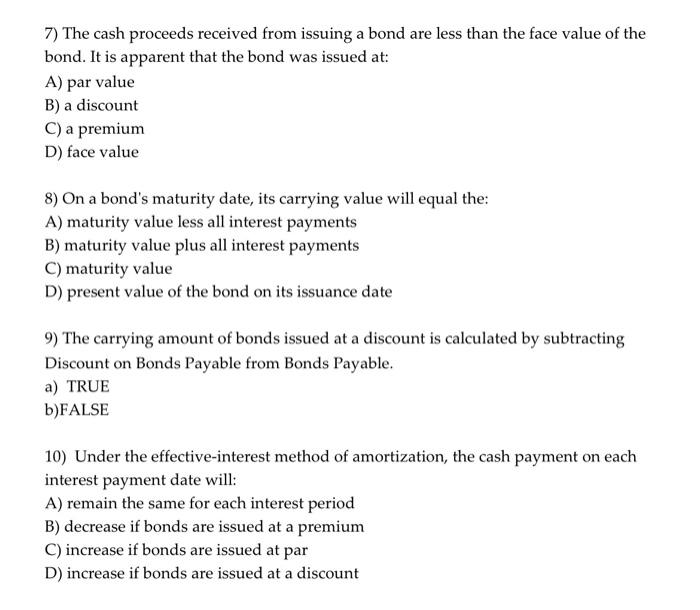 Solved 7) The cash proceeds received from issuing a bond are | Chegg.com