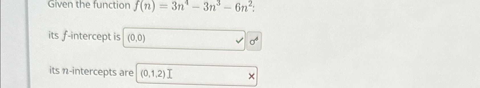 Solved Given the function f(n)=3n4-3n3-6n2 ﻿:its f-intercept | Chegg.com