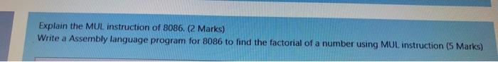 Solved Explain the MUL instruction of 8086. (2 Marks) Write | Chegg.com ...