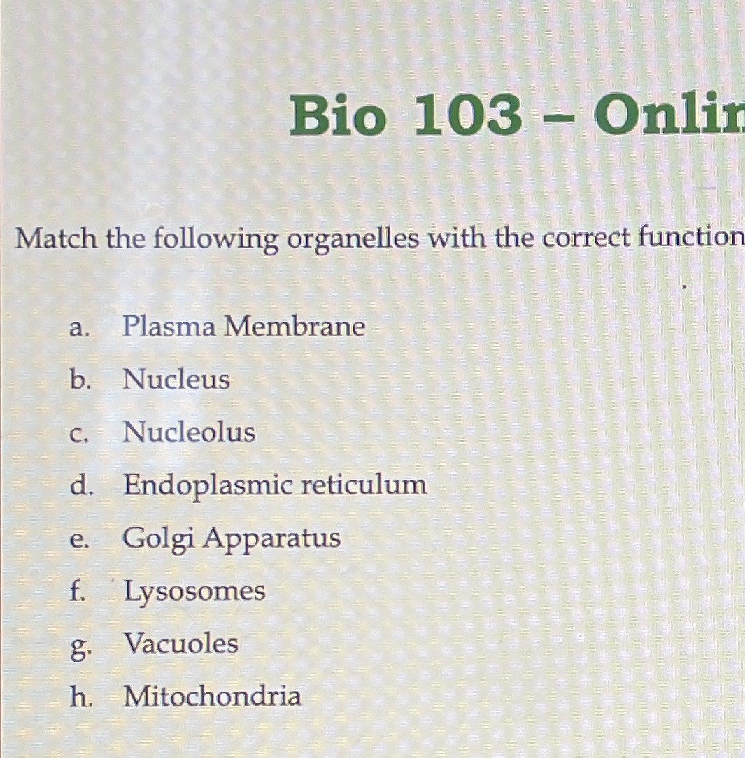 Solved Bio 103 - ﻿OnlinMatch the following organelles with | Chegg.com