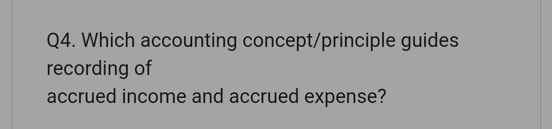 Solved Q4. Which accounting concept/principle guides | Chegg.com