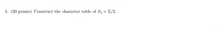 Solved 5. (20 points) Construct the character table of S3 x | Chegg.com