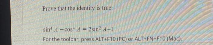 Solved Prove that the identity is true. sin4A−cos4A=2sin2A−1 | Chegg.com