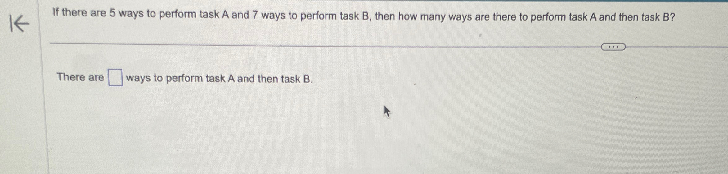 Solved If there are 5 ﻿ways to perform task A and 7 ﻿ways to | Chegg.com