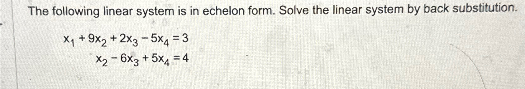 Solved The following linear system is in echelon form. Solve | Chegg.com