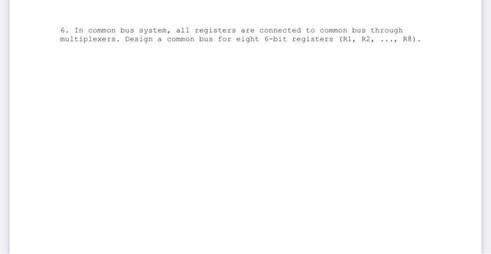 Solved 6. In common bus system, all registers are connected | Chegg.com