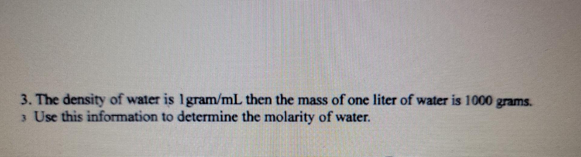 Solved 3. The density of water is Igram/mL then the mass of | Chegg.com