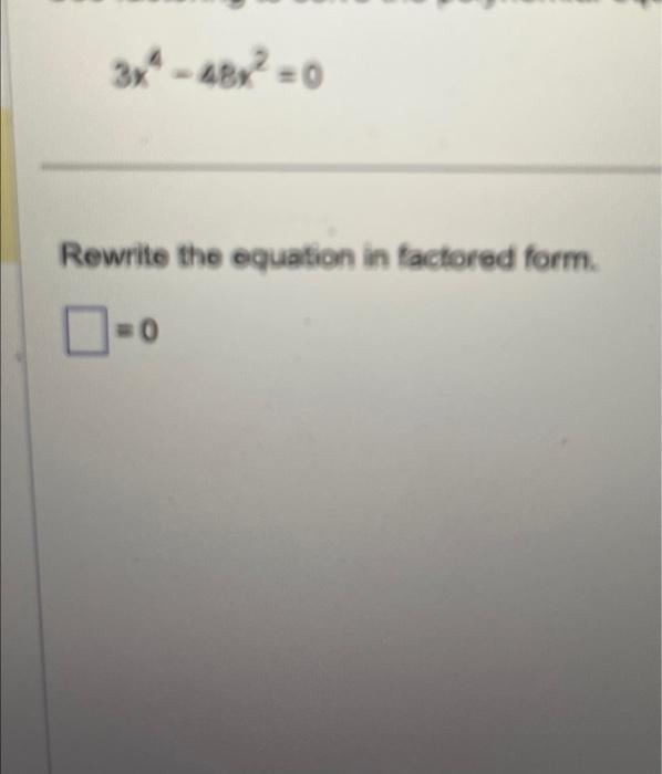 Solved 3x4−48x2=0 Rewrite the equation in factored form. | Chegg.com