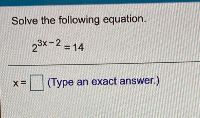 Solved Solve the following equation. 23x-2 = 14 X= (Type an | Chegg.com
