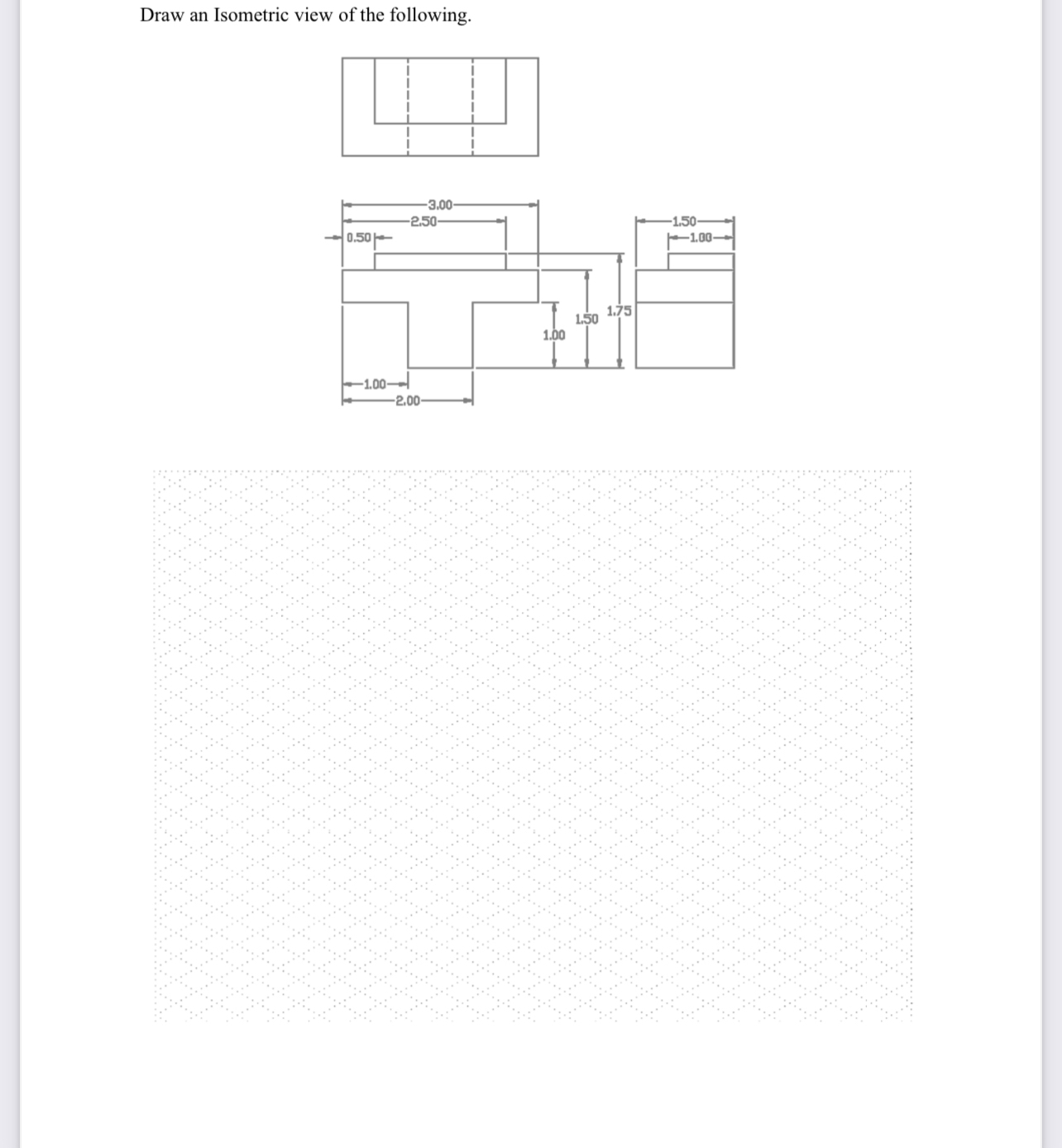 Solved Draw an Isometric view of the following. | Chegg.com