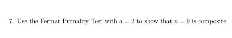 Solved 7 Use The Fermat Primality Test With A2 To Show