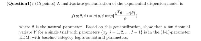 Solved f(y;θ,ϕ)=a(y,ϕ)exp{ϕyTθ−κ(θ)} where θ is the natural | Chegg.com