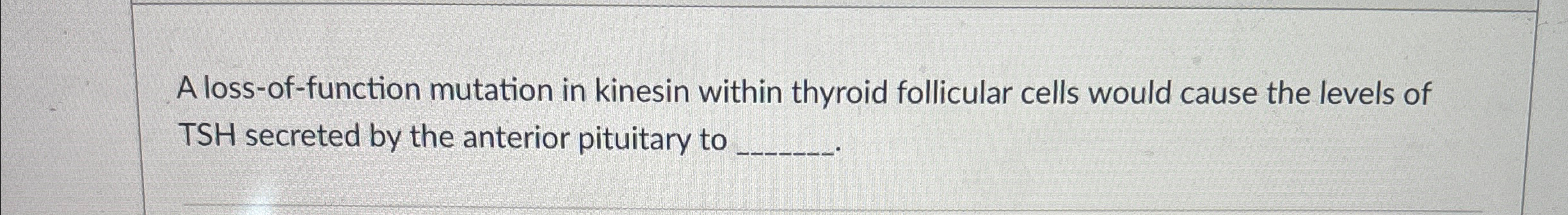 Solved A loss-of-function mutation in kinesin within thyroid | Chegg.com