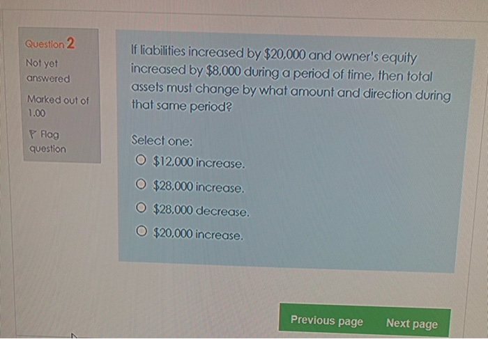 Solved Question 2 Not yet answered If liabilities increased | Chegg.com