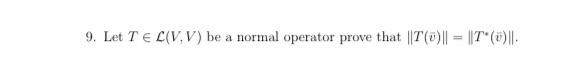 Solved 9. Let T∈L(V,V) be a normal operator prove that | Chegg.com