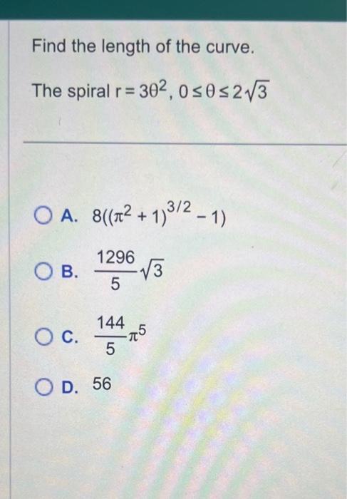 Solved Find the length of the curve. The spiral r=3θ2,0≤θ≤23 | Chegg.com