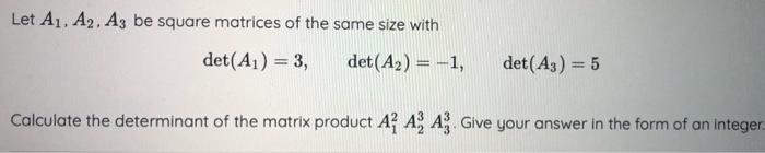 Solved Let A1,A2,A3 be square matrices of the same size with | Chegg.com